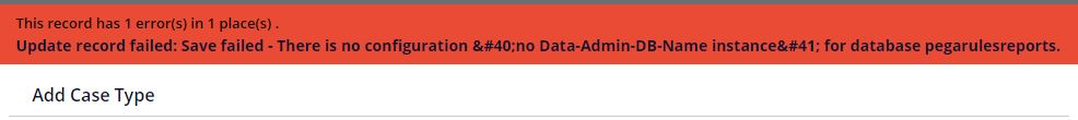 Getting No Data Admin Db Name Error While Creating Case Type In Pega Infinity 23 Support Center
